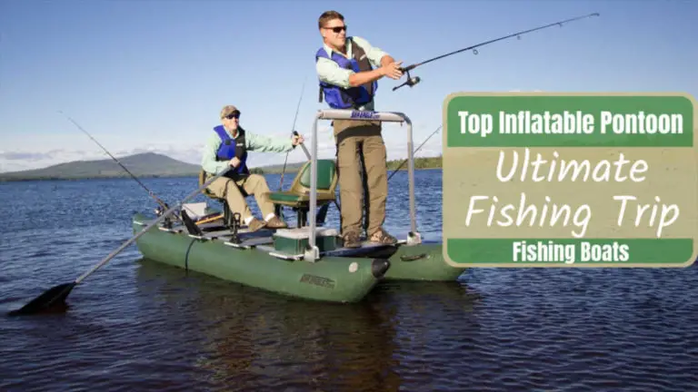 Top Inflatable Pontoon Fishing Boats For the Ultimate Fishing Trip